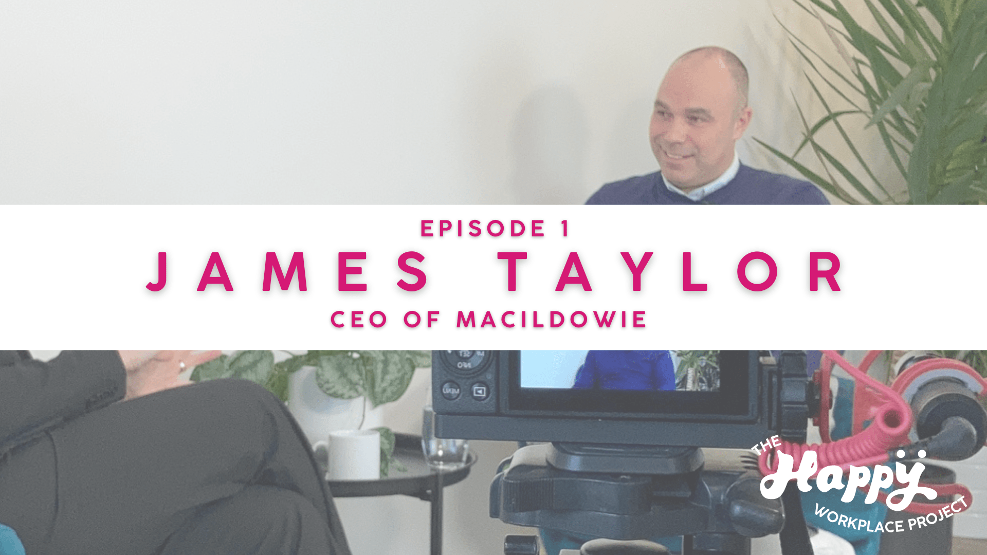Episode 1 – James Taylor: CEO
